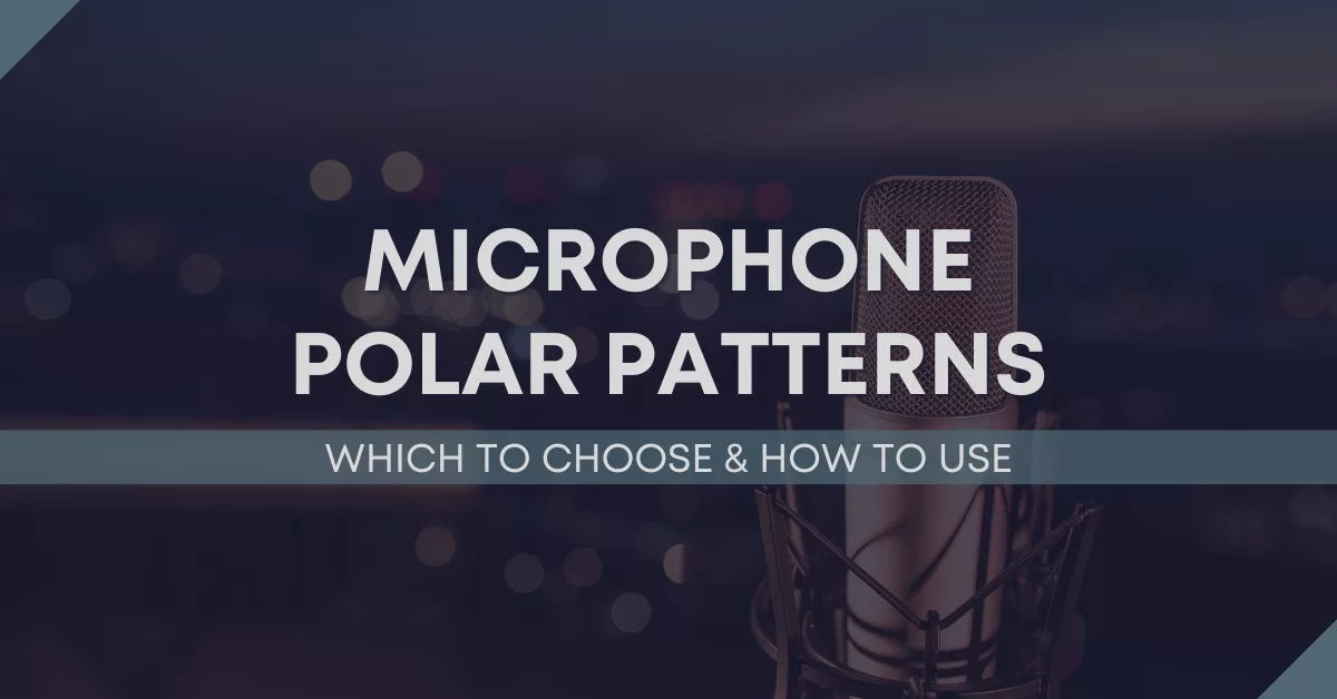 Microphone Polar Patterns: Which To Choose & How to Use | Audio Sorcerer