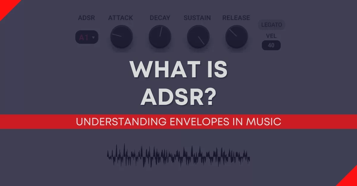 What Is ADSR? Understanding Envelopes In Music | Audio Sorcerer