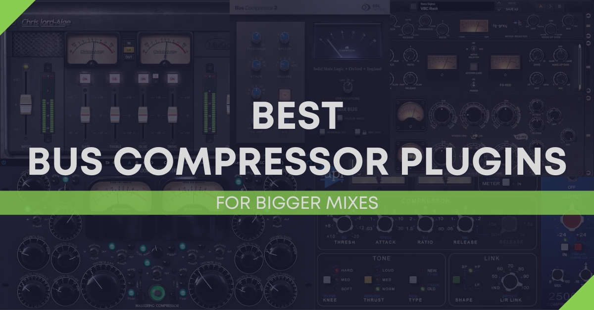 Top 5 Best Bus Compressor Plugins For Bigger Mixes | Audio Sorcerer