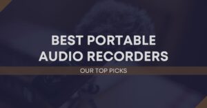 The Best Portable Audio Recorder: Our Top 5 Picks - Audio Sorcerer